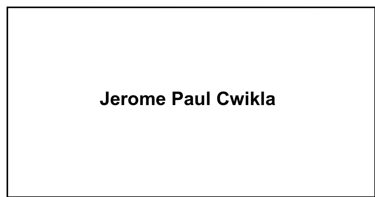 Obituary: Jerome Paul Cwikla